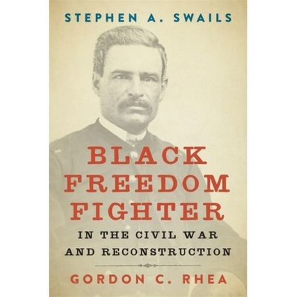 Gordon C. Rhea | Other | Stephen A Swails Black Freedom Fighter In The ...